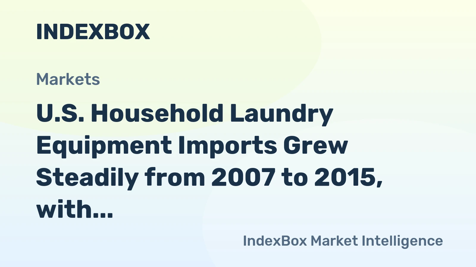 U.S. Household Laundry Equipment Imports Grew Steadily from 2007 to 2015, with China Becoming the Leading Supplier in the Recent Years