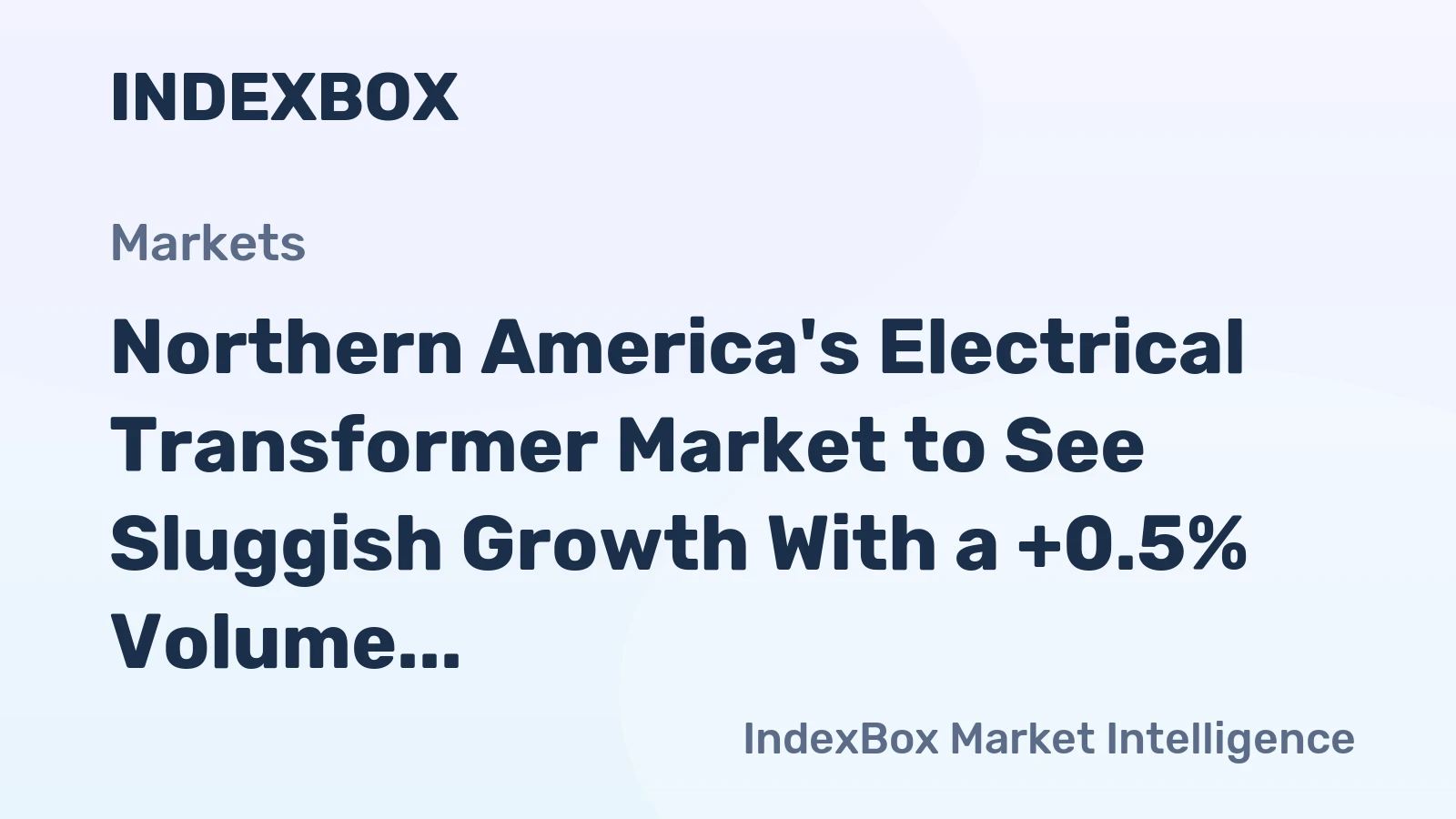 Northern America's Electrical Transformer Market to See Sluggish Growth With a +0.5% Volume CAGR