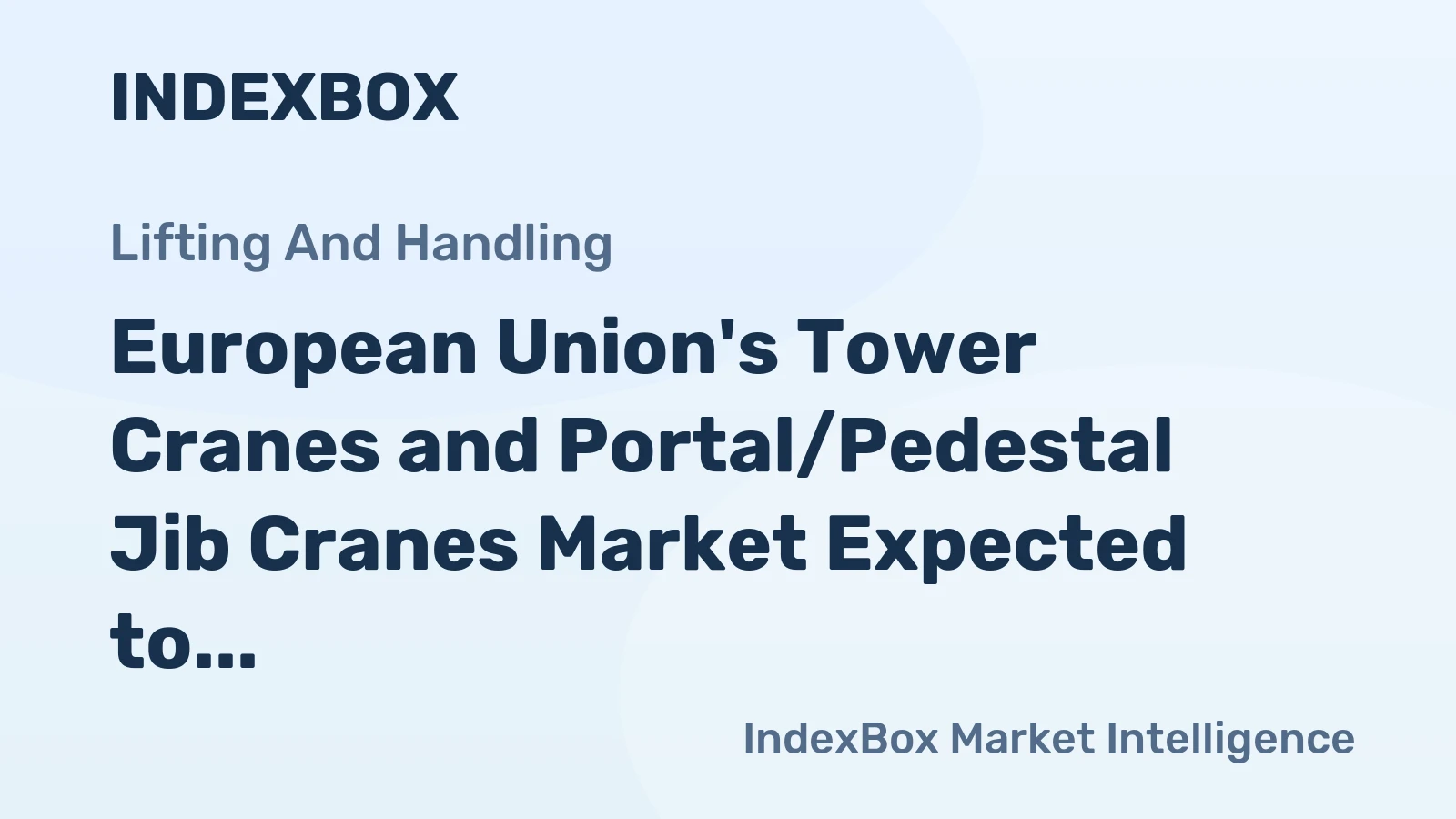 European Union's Tower Cranes and Portal/Pedestal Jib Cranes Market Expected to Reach 23K Units and $3.1B by 2035