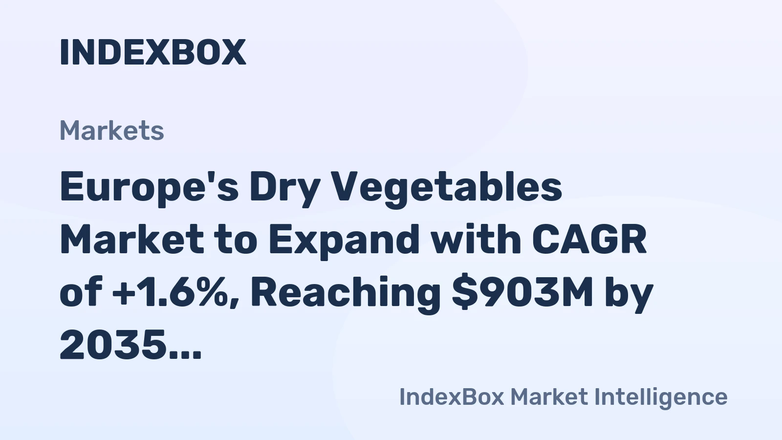 Europe's Dry Vegetables Market to Expand with CAGR of +1.6%, Reaching $903M by 2035