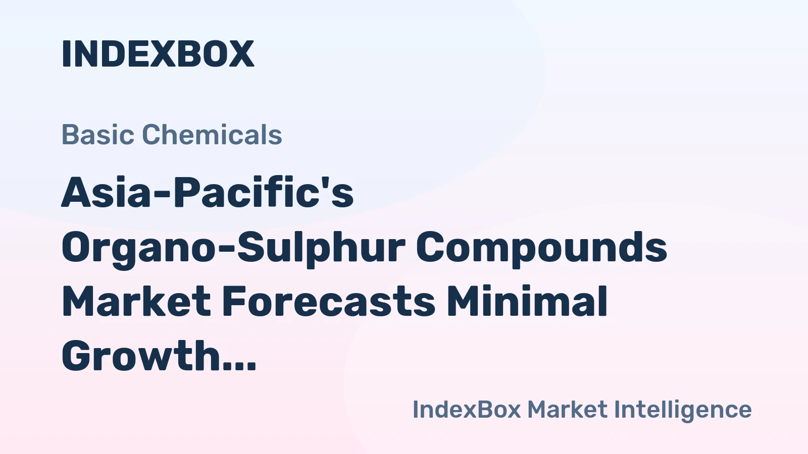 Asia-Pacific's Organo-Sulphur Compounds Market Forecasts Minimal Growth With a +0.3% CAGR