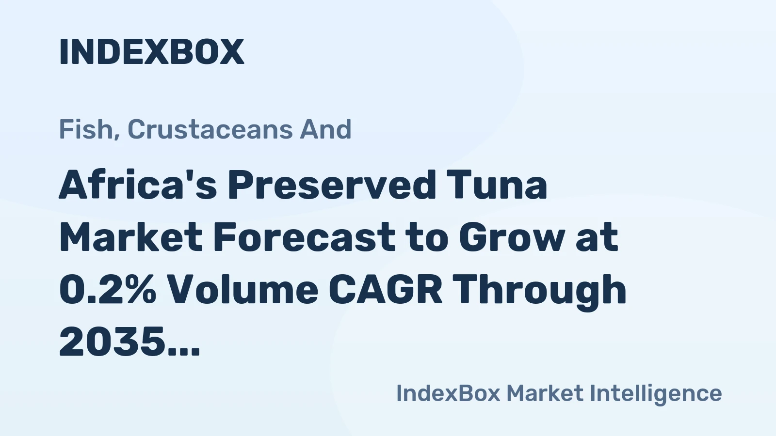 Africa's Preserved Tuna Market Forecast to Grow at 0.2% Volume CAGR Through 2035