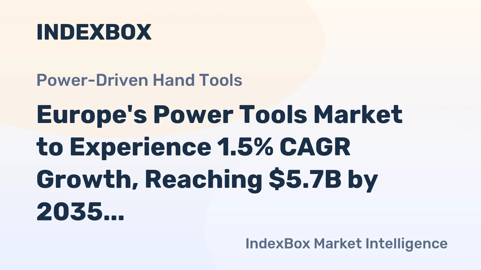 Europe's Power Tools Market to Experience 1.5% CAGR Growth, Reaching $5.7B by 2035