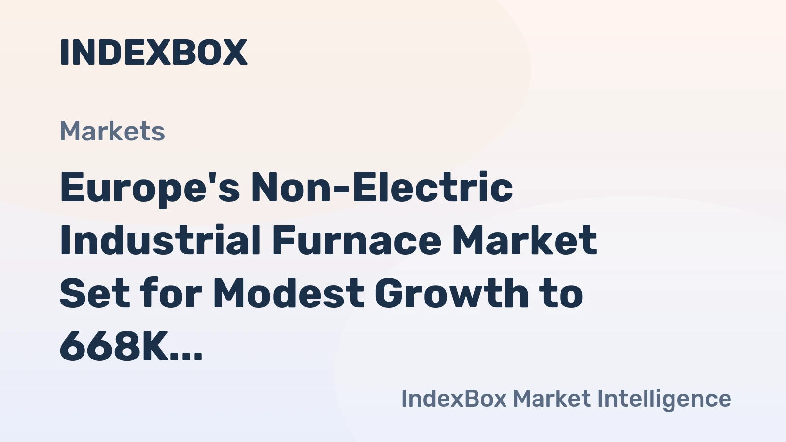 Europe's Non-Electric Industrial Furnace Market Set for Modest Growth to 668K Units and $10.9B