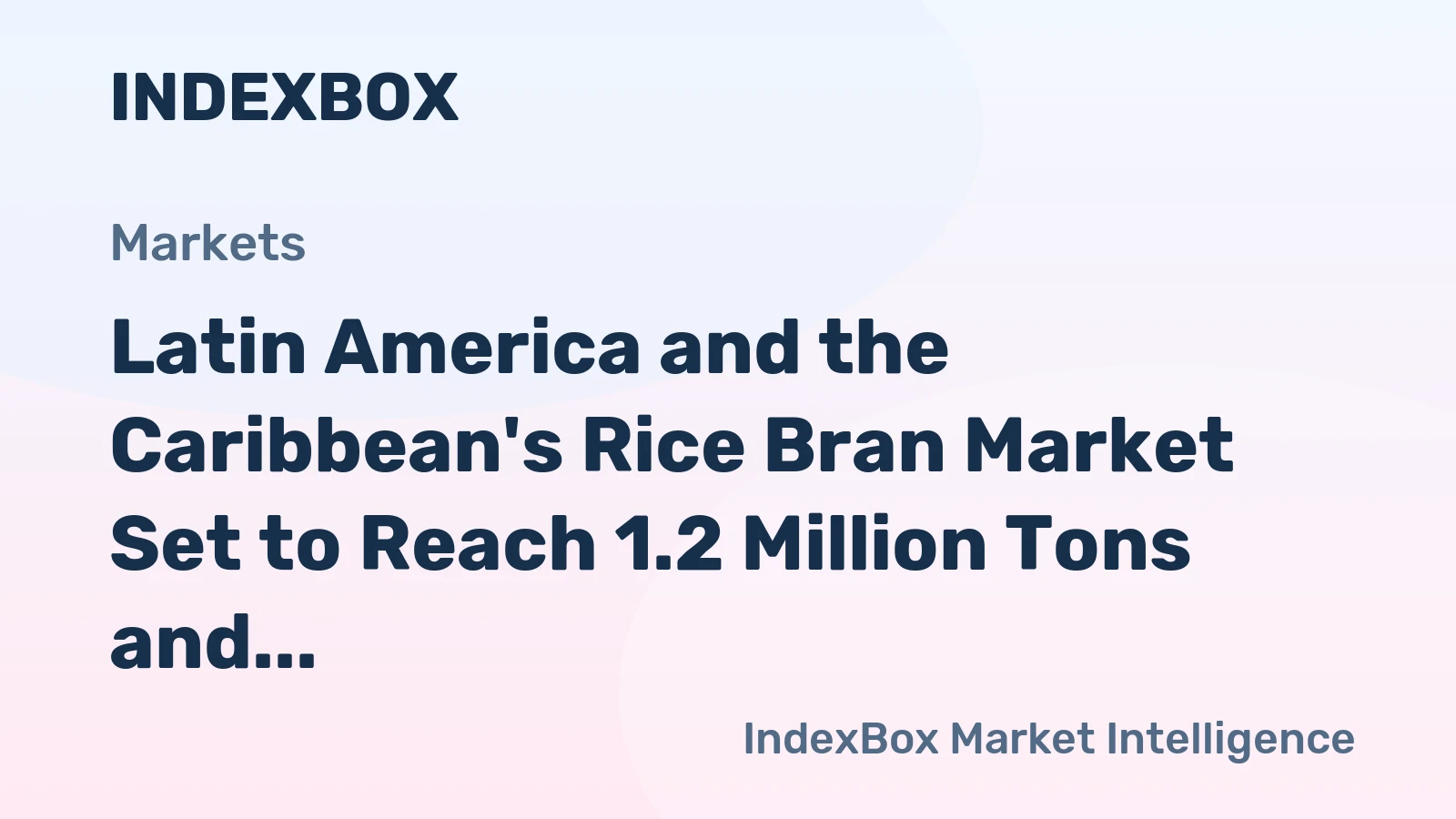 Latin America and the Caribbean's Rice Bran Market Set to Reach 1.2 Million Tons and $244 Million