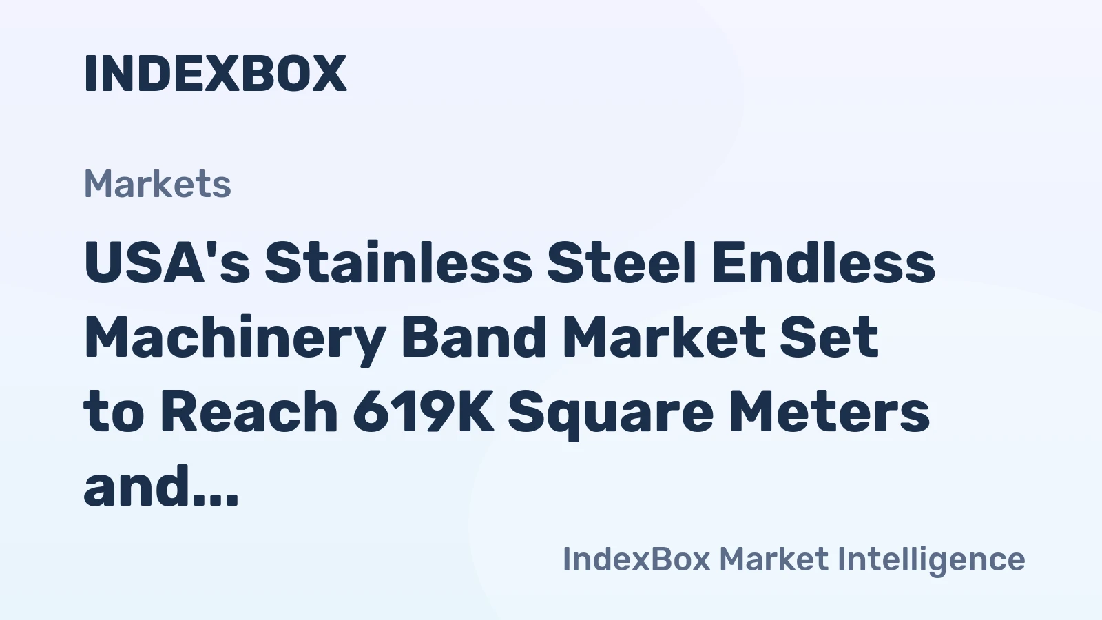 USA's Stainless Steel Endless Machinery Band Market Set to Reach 619K Square Meters and $16M in Value