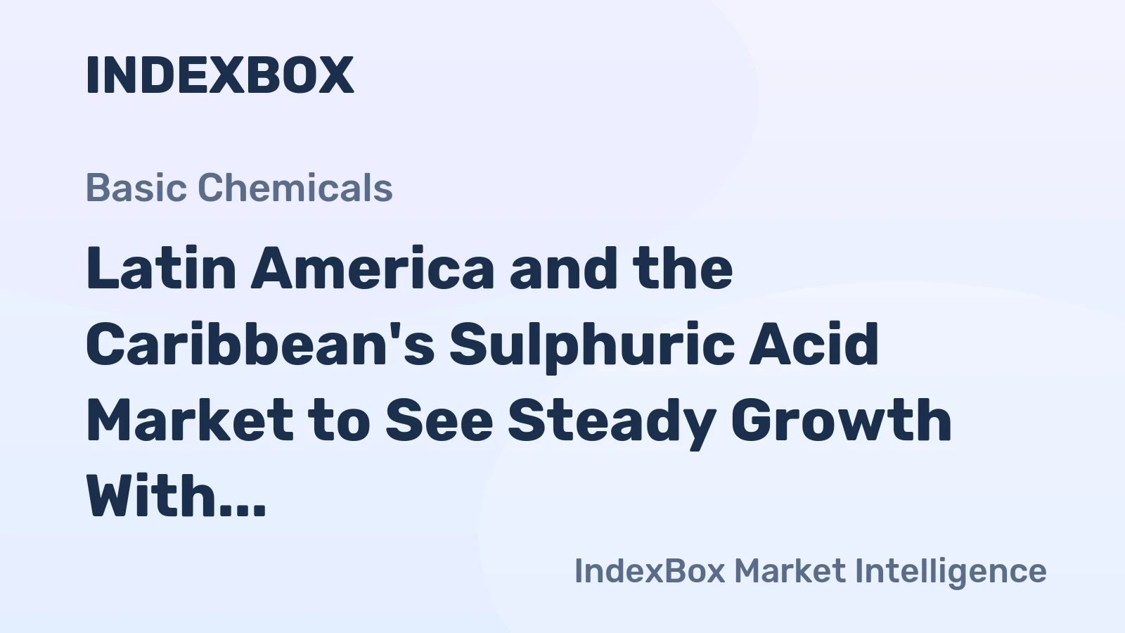 Latin America and the Caribbean's Sulphuric Acid Market to See Steady Growth With 2.1% CAGR in Value