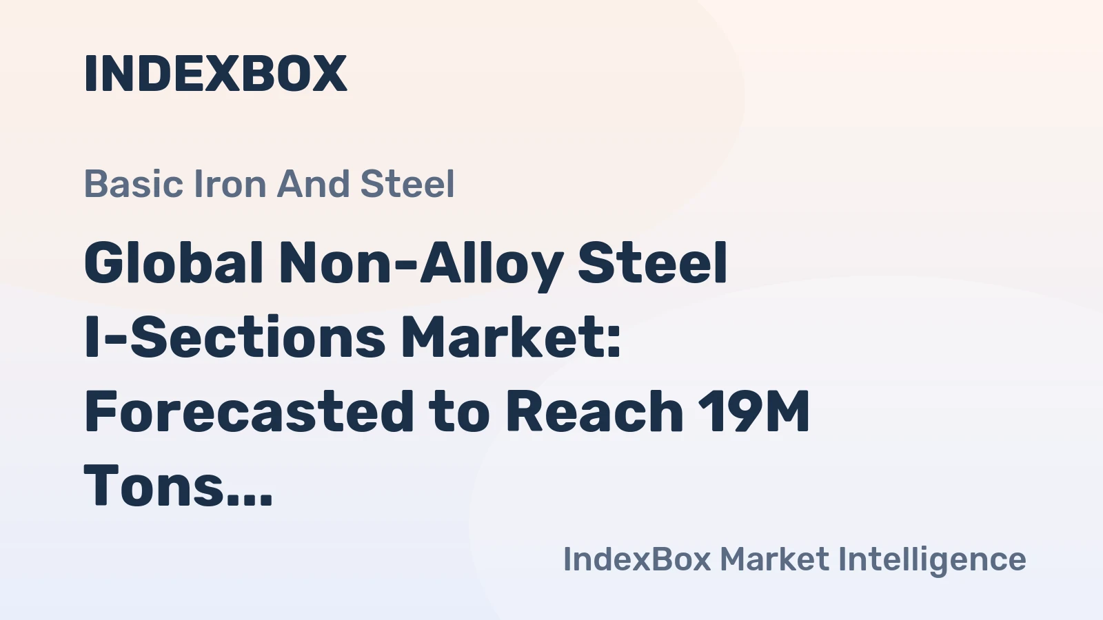 Global Non-Alloy Steel I-Sections Market: Forecasted to Reach 19M Tons in Volume and $16.7B in Value by 2035