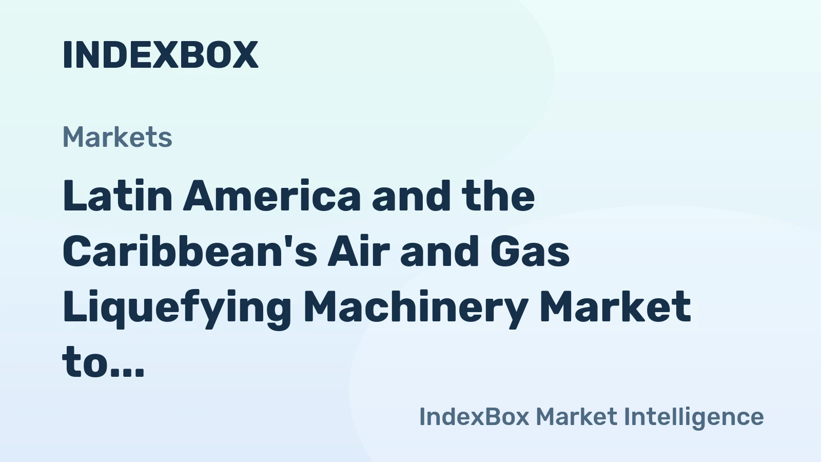 Latin America and the Caribbean's Air and Gas Liquefying Machinery Market to Witness Steady Growth with +1.0% CAGR