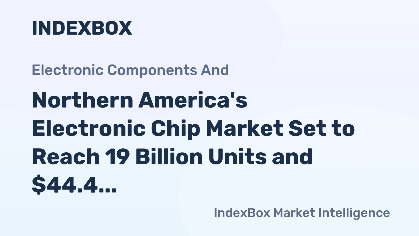 Northern America's Electronic Chip Market Set to Reach 19 Billion Units and $44.4 Billion in Value
