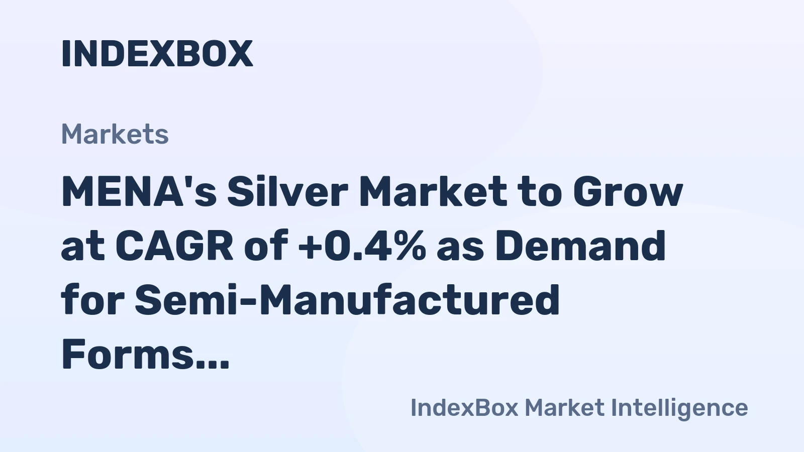 MENA's Silver Market to Grow at CAGR of +0.4% as Demand for Semi-Manufactured Forms Rises
