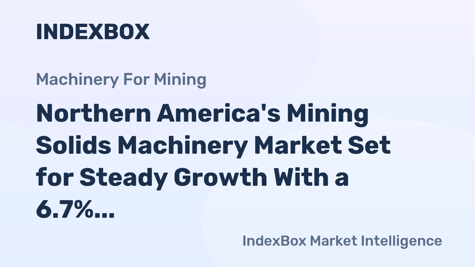 Northern America's Mining Solids Machinery Market Set for Steady Growth With a 6.7% CAGR in Value