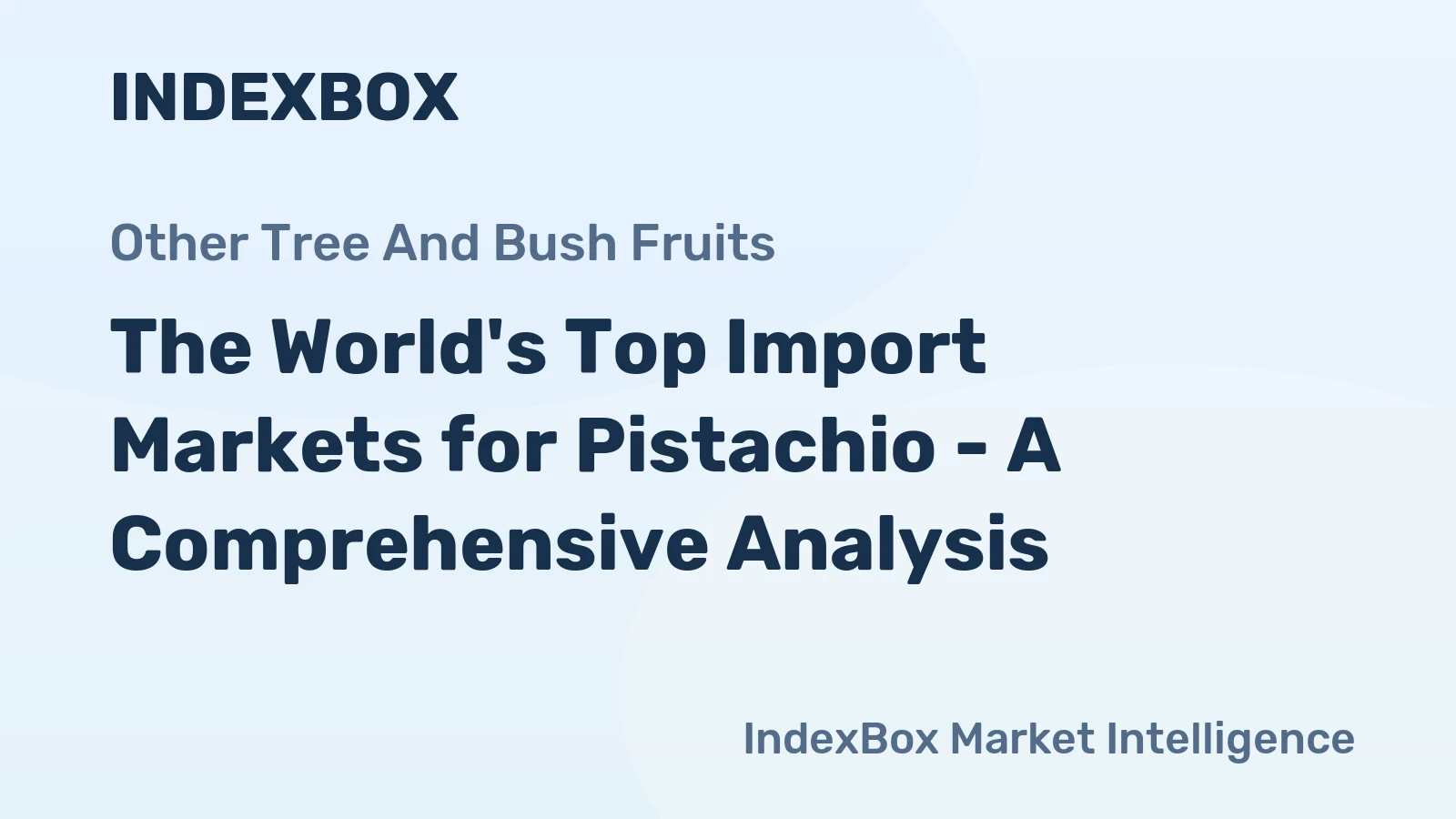The World's Top Import Markets for Pistachio - A Comprehensive Analysis