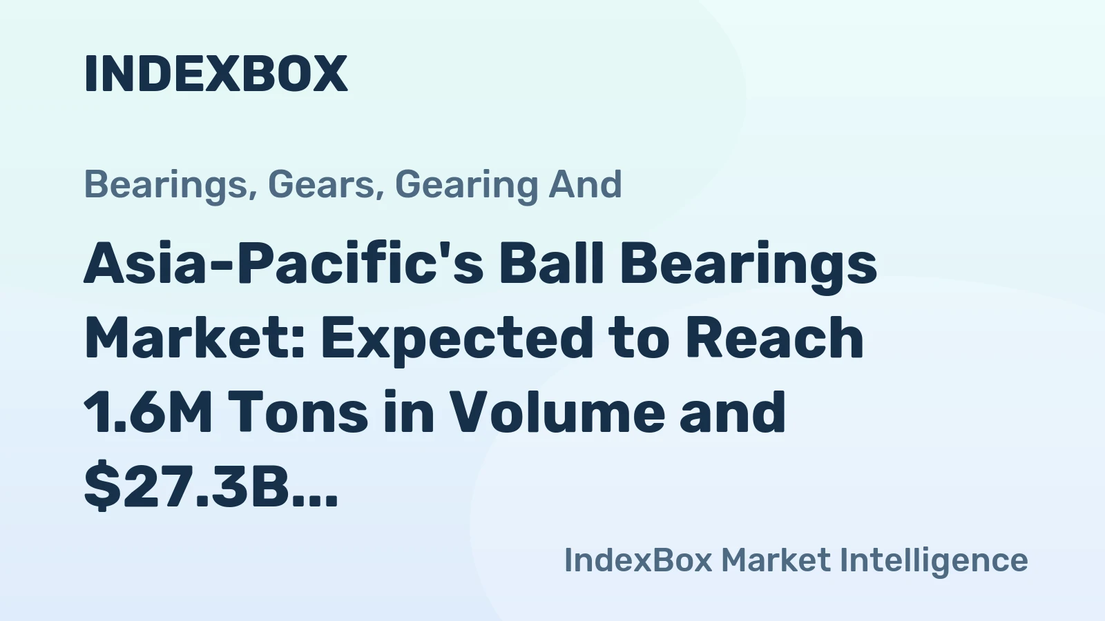 Asia-Pacific's Ball Bearings Market: Expected to Reach 1.6M Tons in Volume and $27.3B in Value by 2035