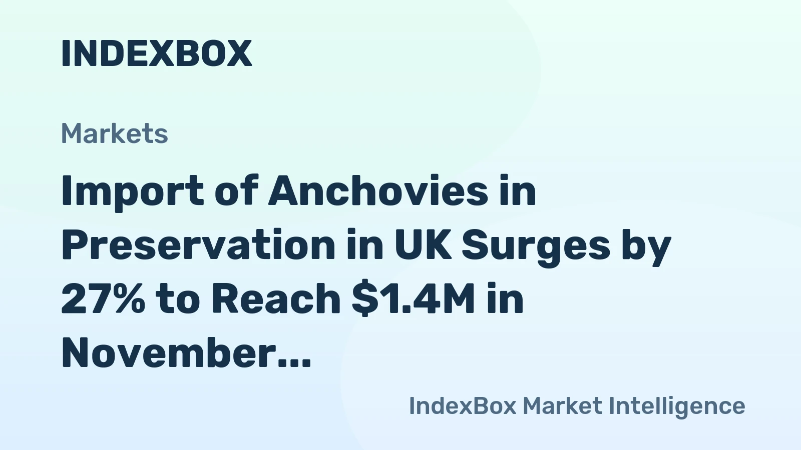 Import of Anchovies in Preservation in UK Surges by 27% to Reach $1.4M in November 2023