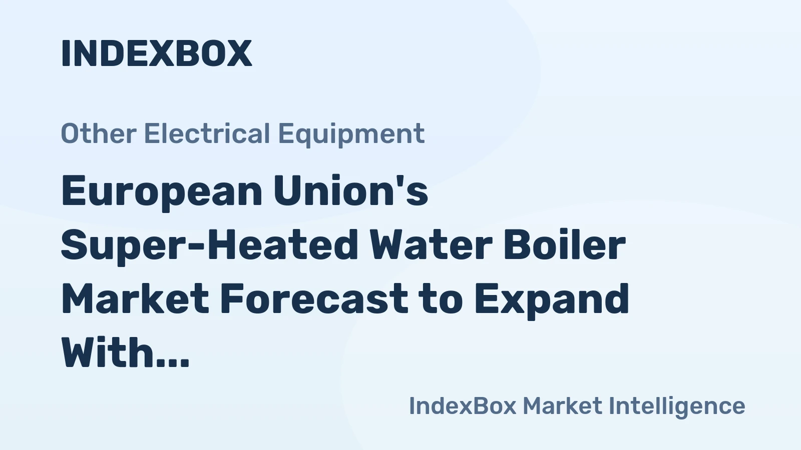 European Union's Super-Heated Water Boiler Market Forecast to Expand With a +0.9% CAGR Through 2035