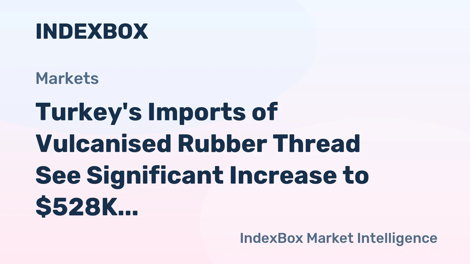 Turkey's Imports of Vulcanised Rubber Thread See Significant Increase to $528K in November 2023