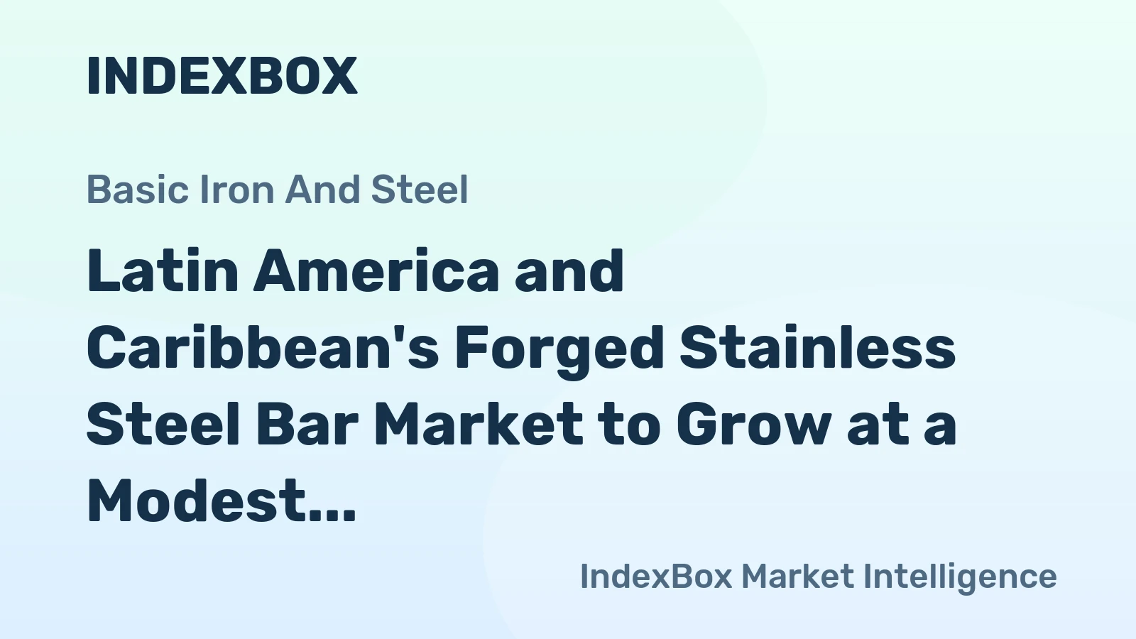 Latin America and Caribbean's Forged Stainless Steel Bar Market to Grow at a Modest Rate of +0.3% CAGR Over Next Decade