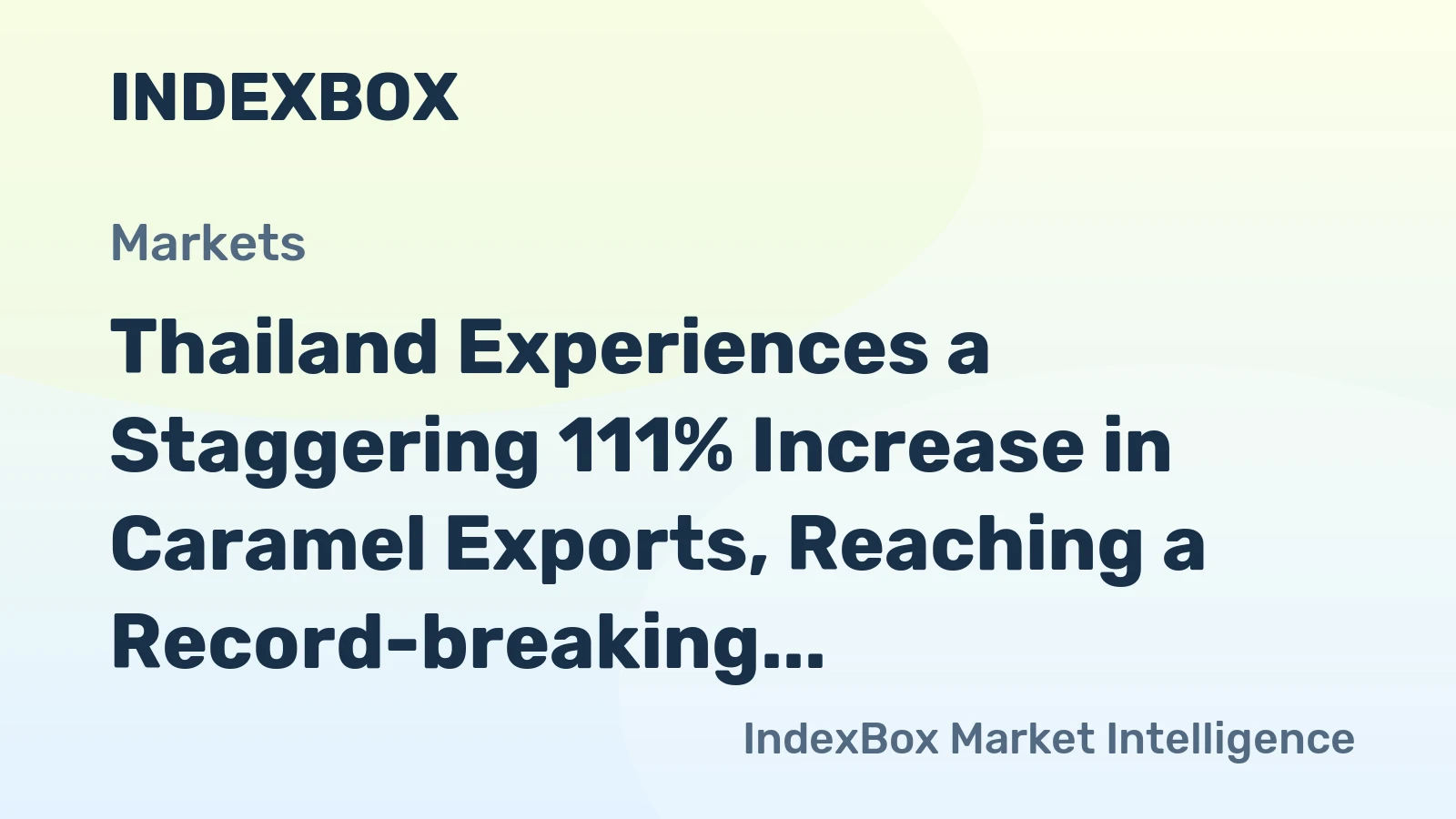 Thailand Experiences a Staggering 111% Increase in Caramel Exports, Reaching a Record-breaking $865M in 2023