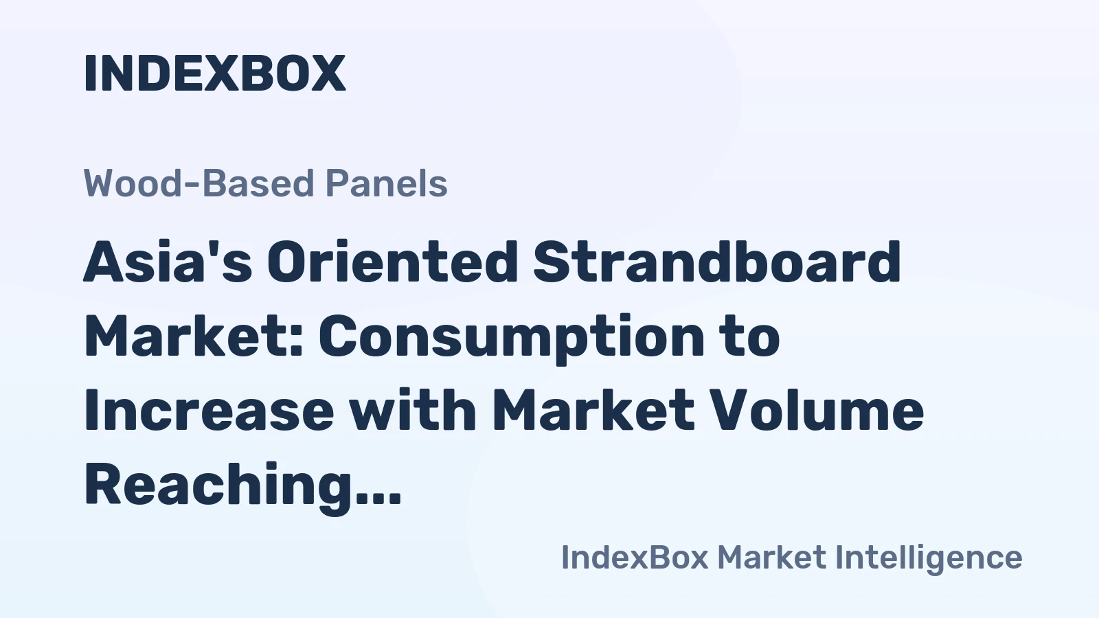 Asia's Oriented Strandboard Market: Consumption to Increase with Market Volume Reaching 15M Cubic Meters and Value Reaching $4.5B by 2035