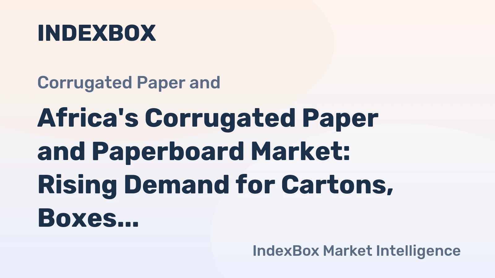 Africa's Corrugated Paper and Paperboard Market: Rising Demand for Cartons, Boxes, and Cases Forecast to Drive Market Growth to 5.9M Tons and $9.8B by 2035