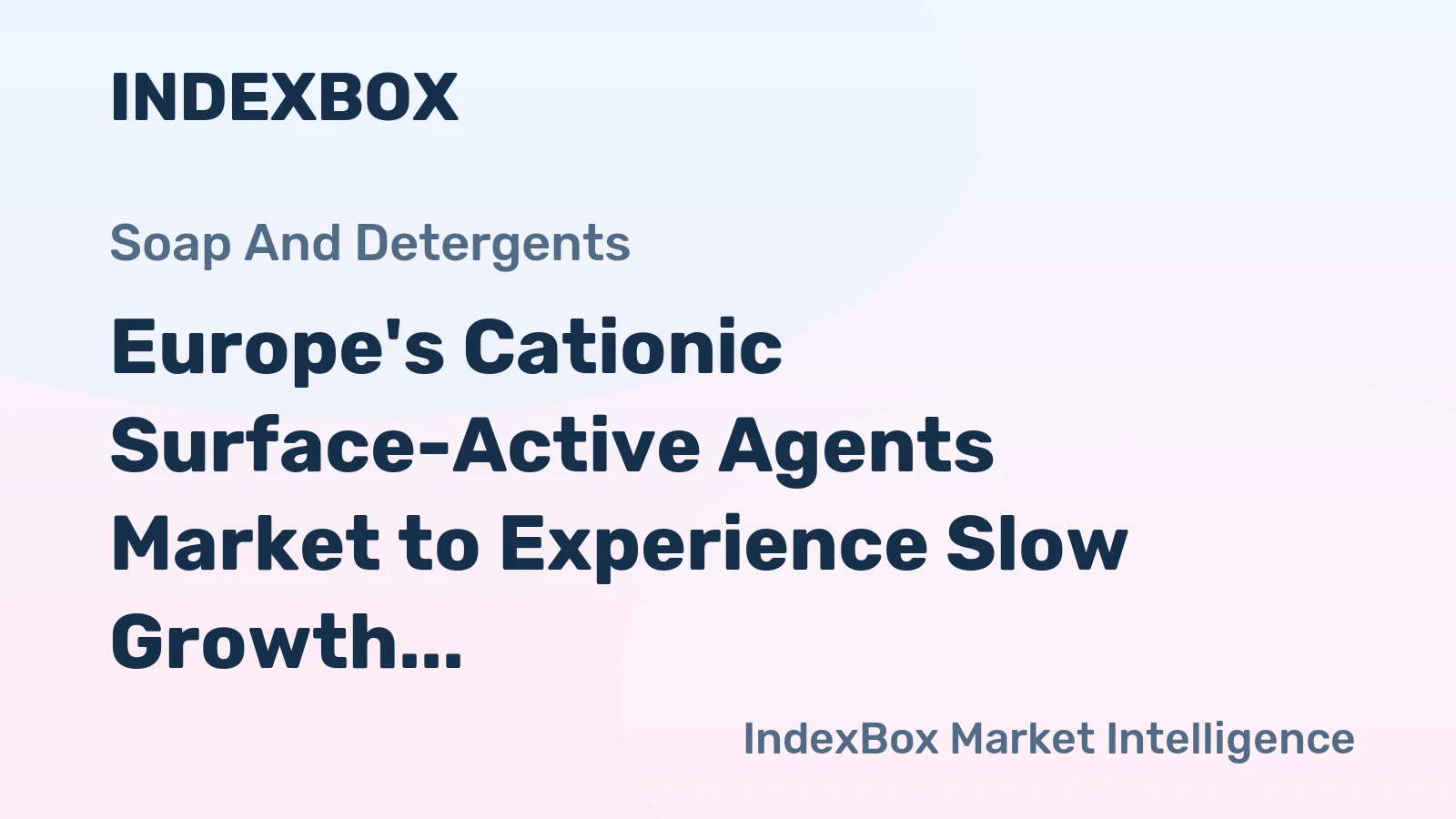 Europe's Cationic Surface-Active Agents Market to Experience Slow Growth with 0.4% CAGR