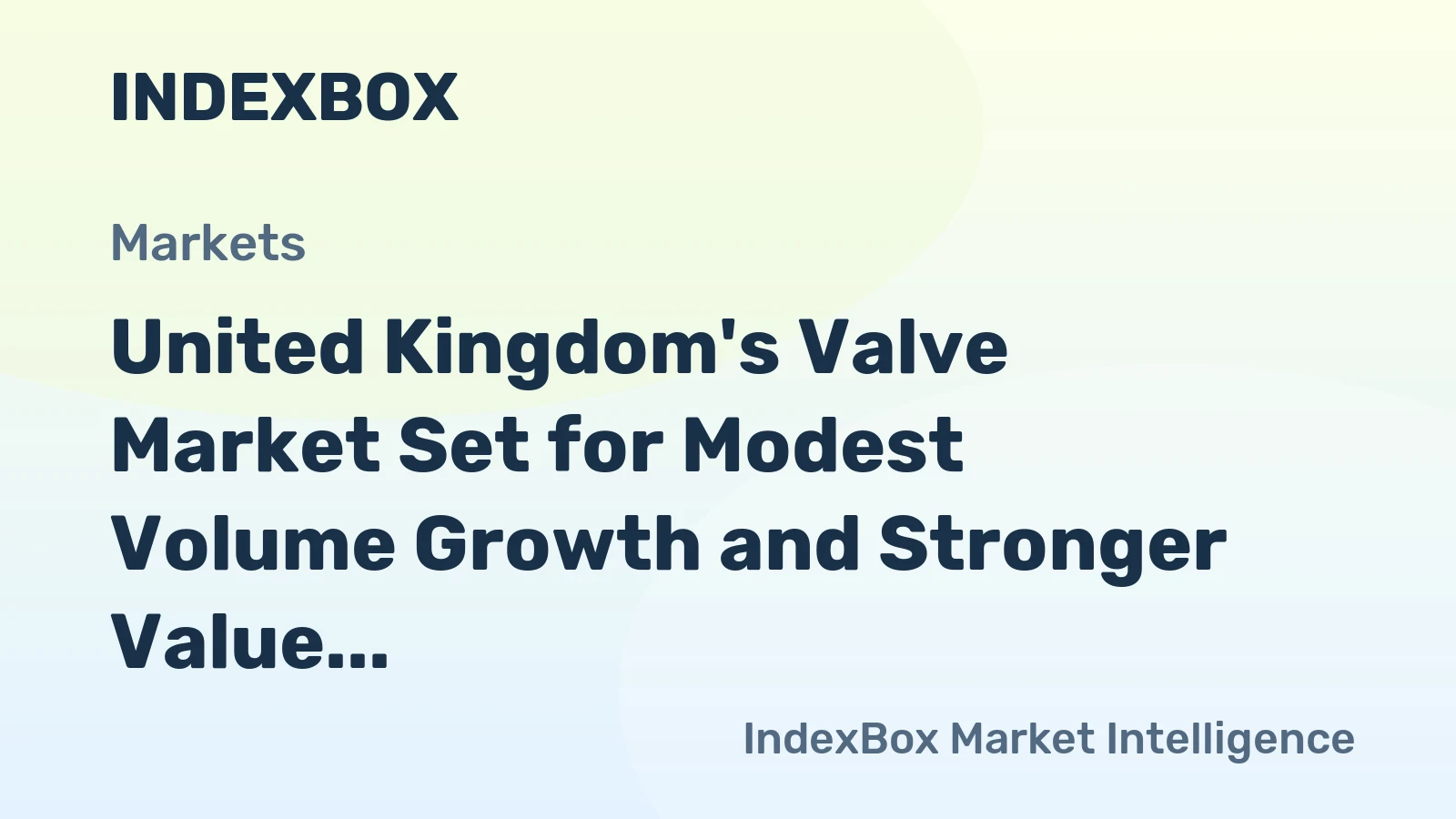 United Kingdom's Valve Market Set for Modest Volume Growth and Stronger Value Increase to $190M by 2035