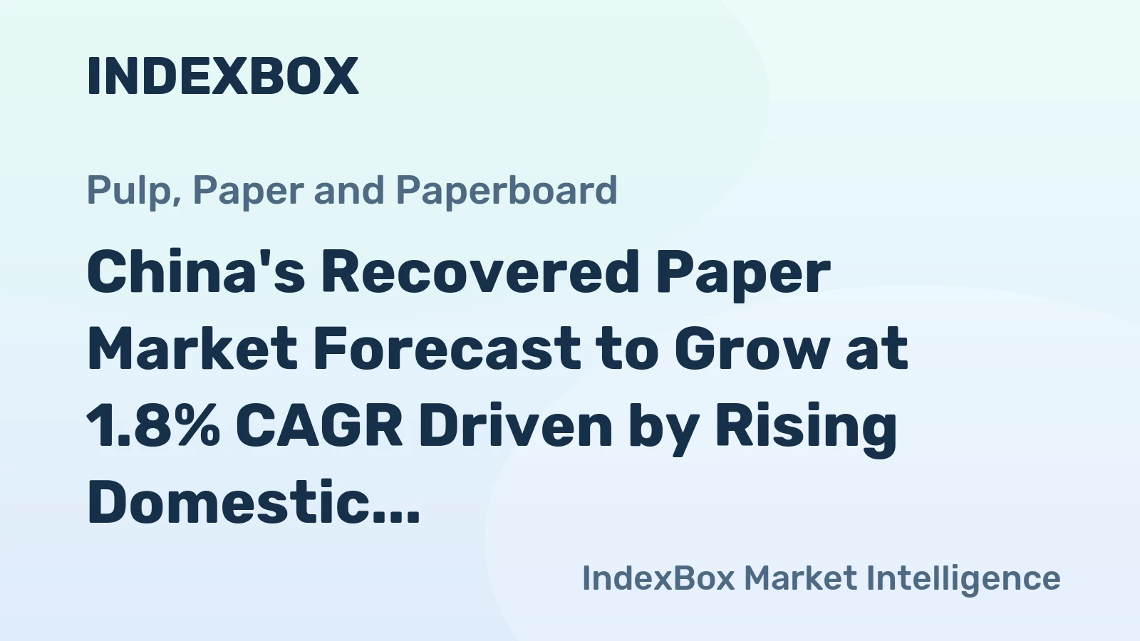 China's Recovered Paper Market Forecast to Grow at 1.8% CAGR Driven by Rising Domestic Demand