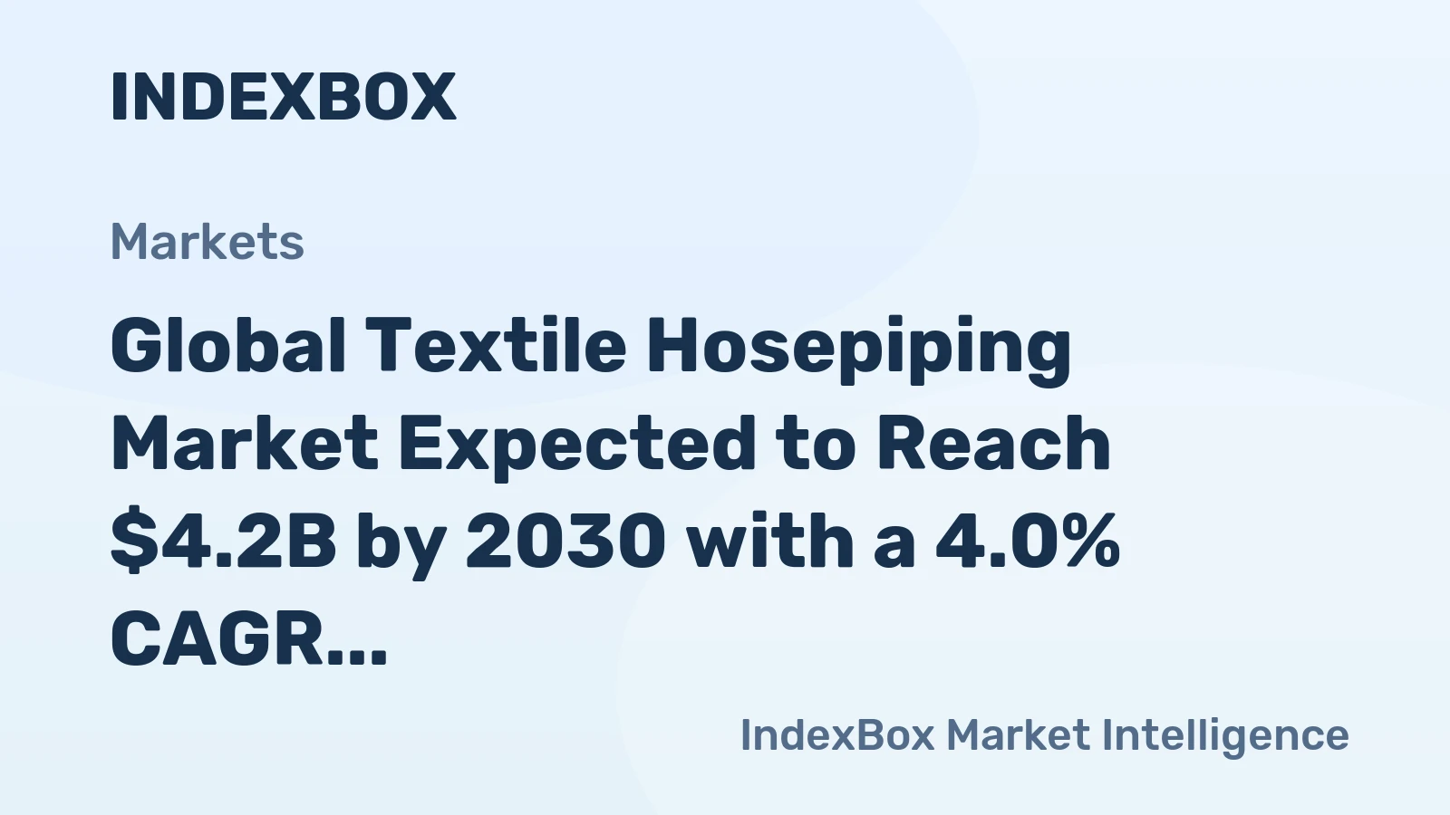 Global Textile Hosepiping Market Expected to Reach $4.2B by 2030 with a 4.0% CAGR in Volume