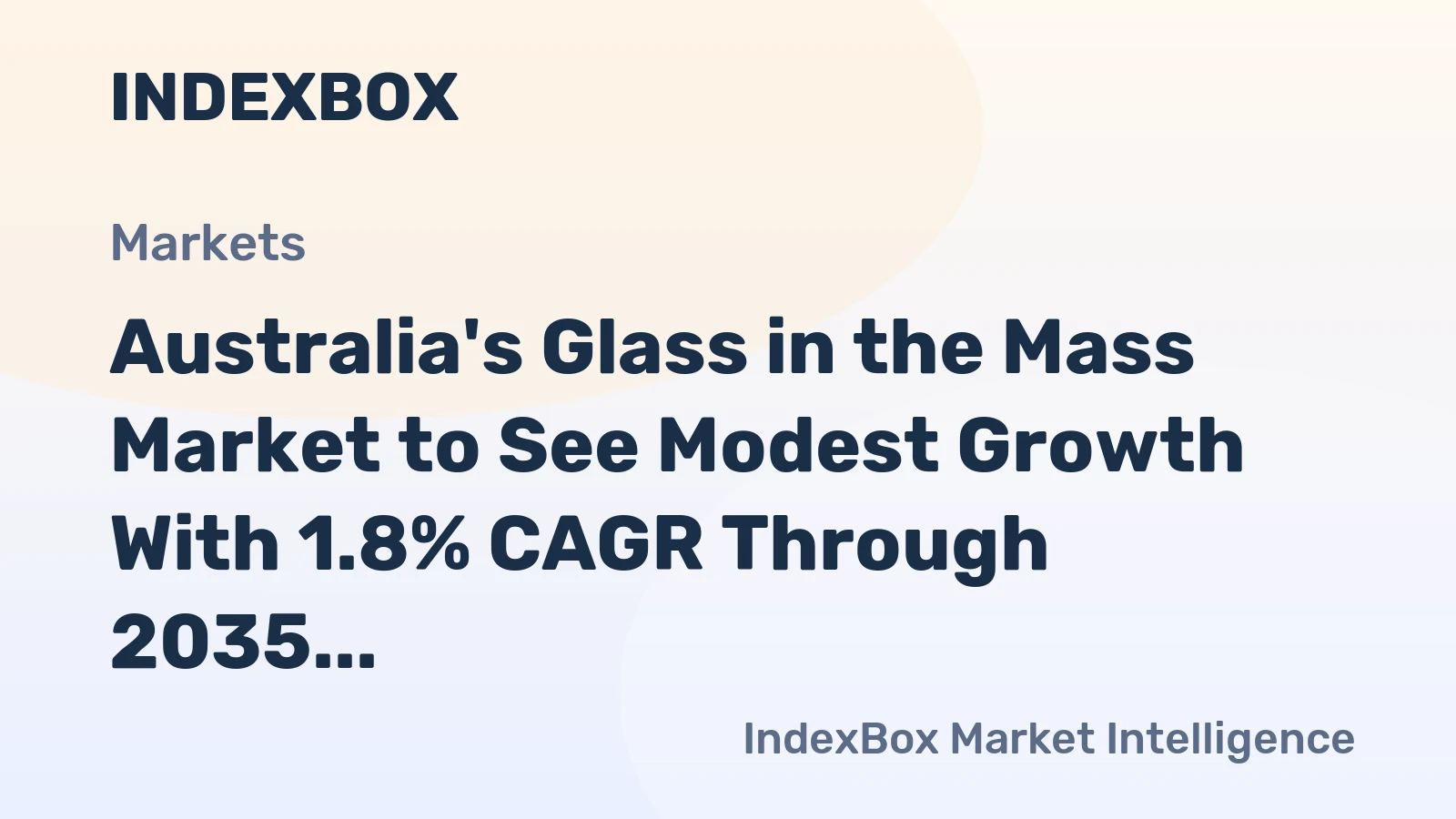 Australia's Glass in the Mass Market to See Modest Growth With 1.8% CAGR Through 2035