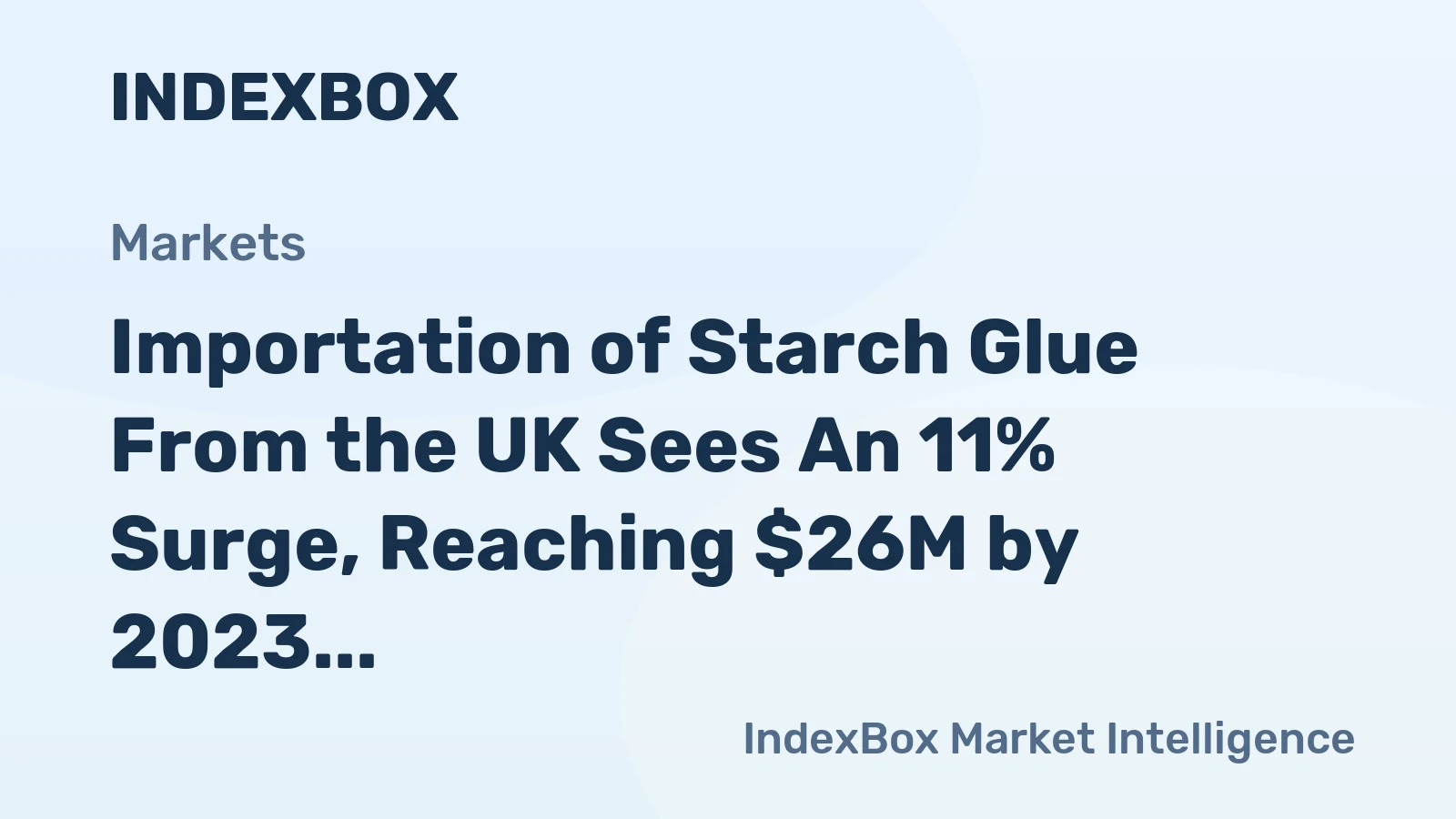 Importation of Starch Glue From the UK Sees An 11% Surge, Reaching $26M by 2023