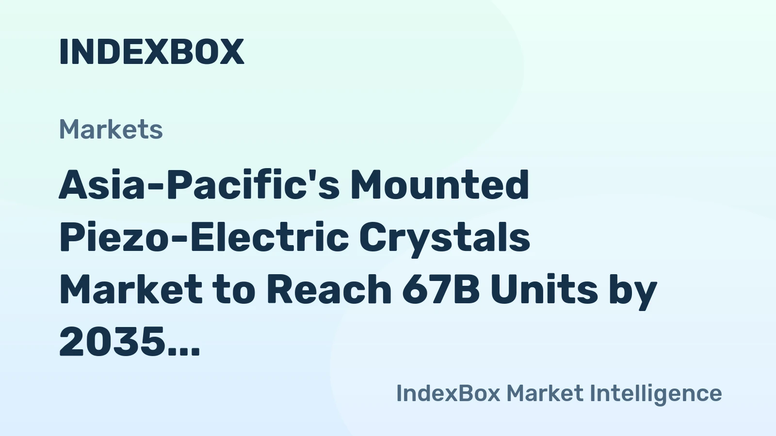 Asia-Pacific's Mounted Piezo-Electric Crystals Market to Reach 67B Units by 2035, Valued at $98.8B