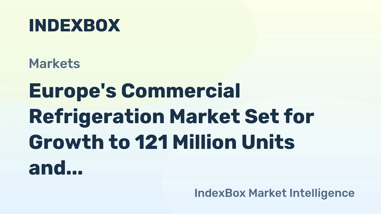 Europe's Commercial Refrigeration Market Set for Growth to 121 Million Units and $15.5 Billion
