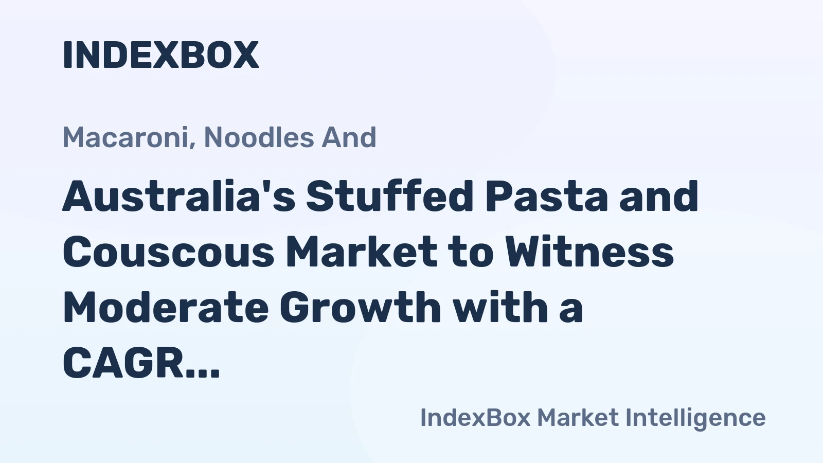 Australia's Stuffed Pasta and Couscous Market to Witness Moderate Growth with a CAGR of +1.5% from 2024 to 2035