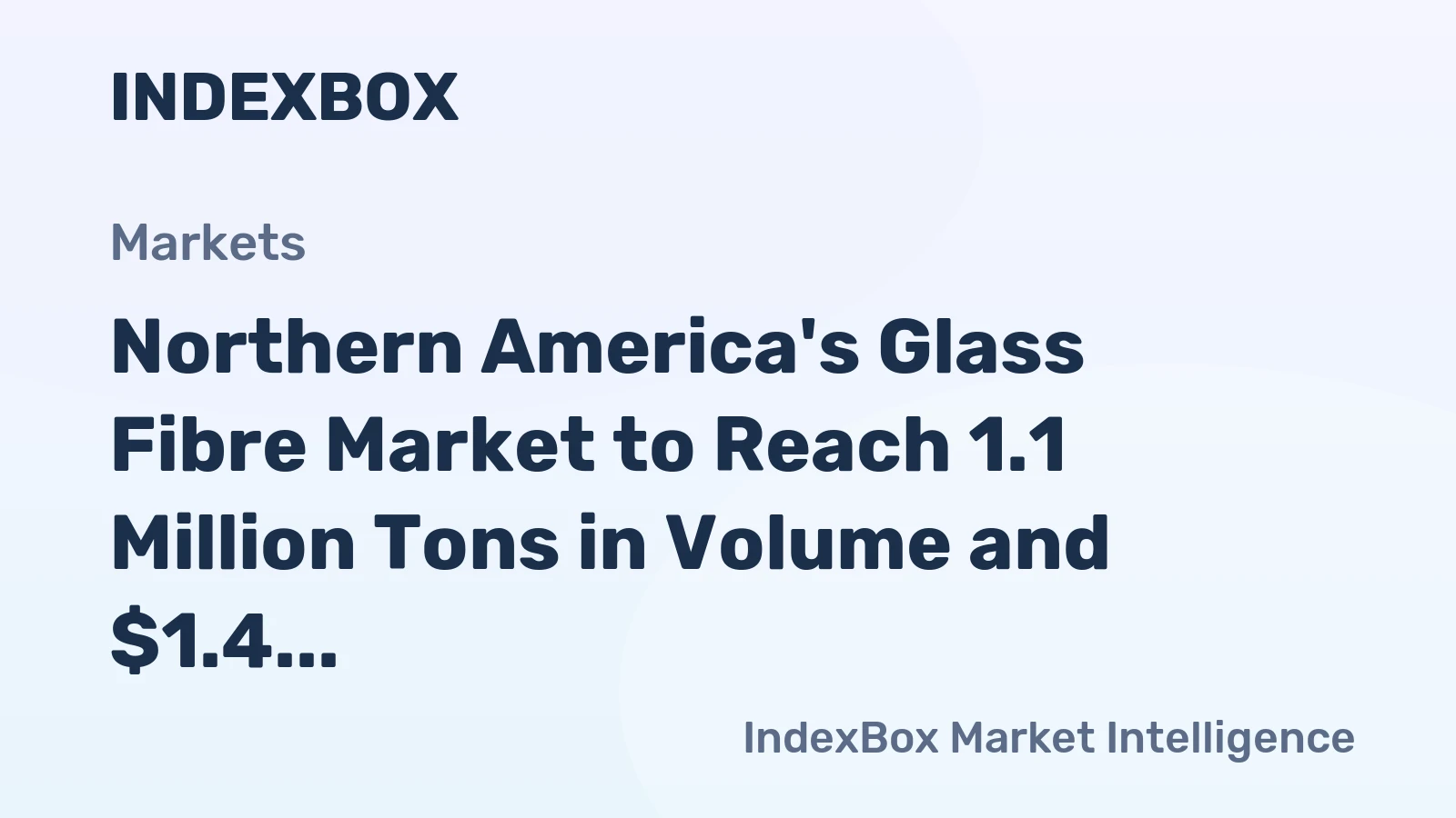 Northern America's Glass Fibre Market to Reach 1.1 Million Tons in Volume and $1.4 Billion in Value