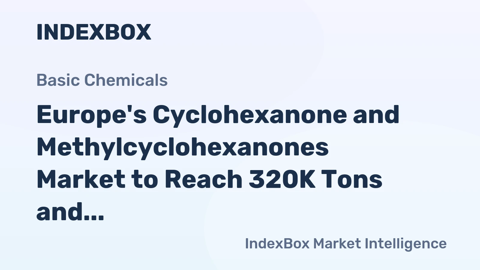 Europe's Cyclohexanone and Methylcyclohexanones Market to Reach 320K Tons and $600M by 2035