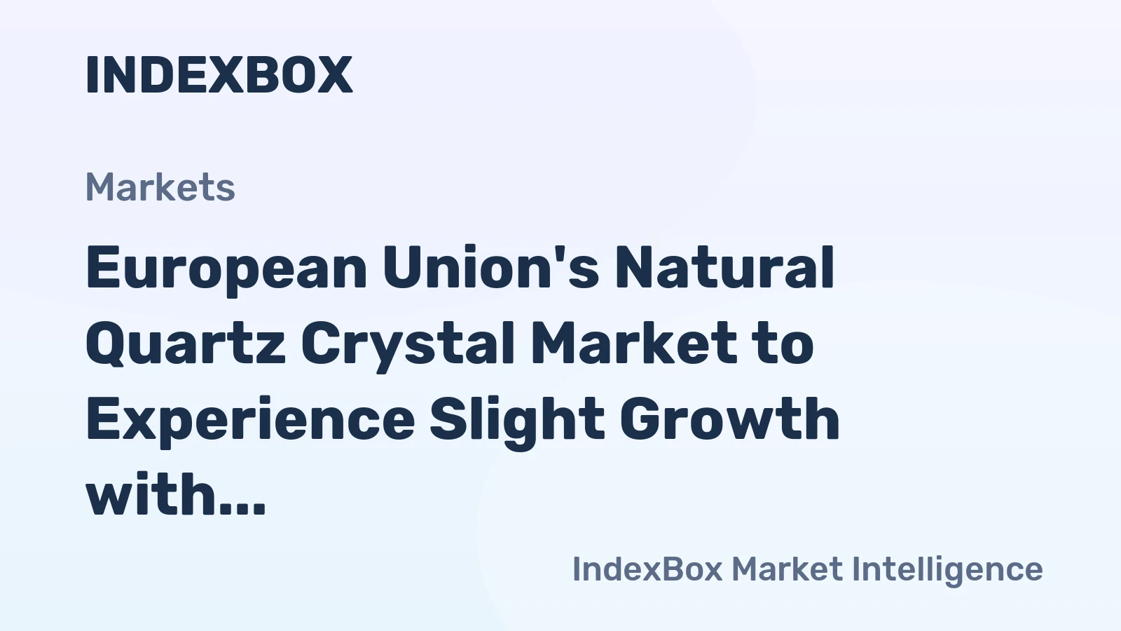 European Union's Natural Quartz Crystal Market to Experience Slight Growth with +0.3% CAGR Over Next Decade