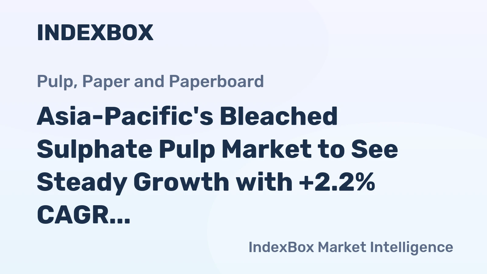 Asia-Pacific's Bleached Sulphate Pulp Market to See Steady Growth with +2.2% CAGR