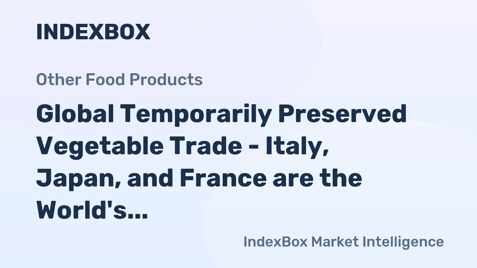 Global Temporarily Preserved Vegetable Trade - Italy, Japan, and France are the World's Largest Importers