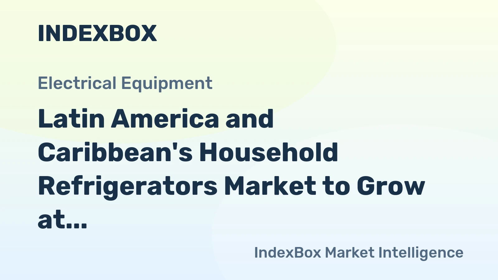 Latin America and Caribbean's Household Refrigerators Market to Grow at 0.7% CAGR over the Next Decade