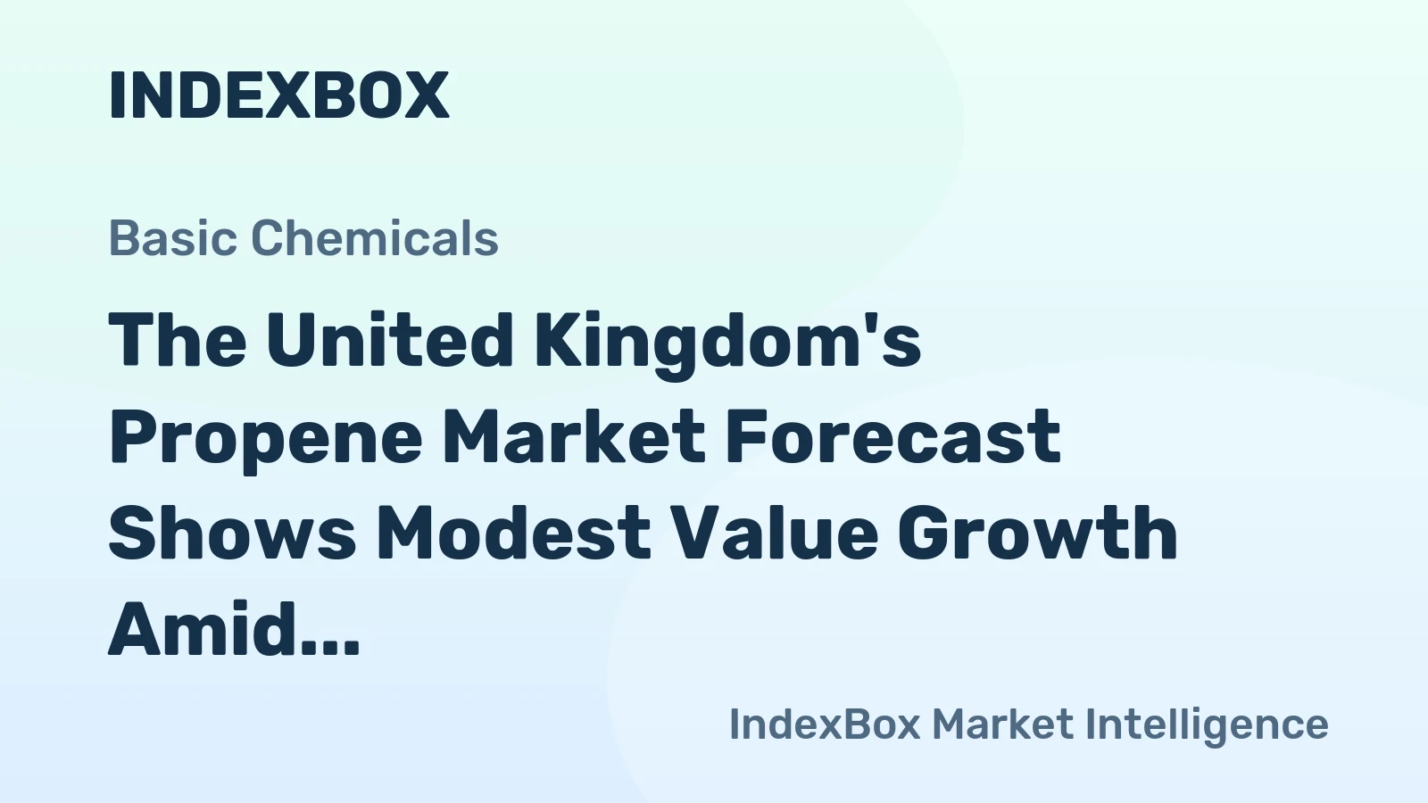 The United Kingdom's Propene Market Forecast Shows Modest Value Growth Amid Sluggish Volume Expansion