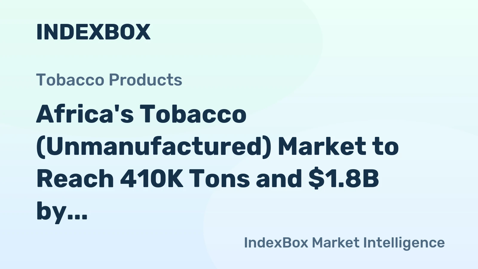 Africa's Tobacco (Unmanufactured) Market to Reach 410K Tons and $1.8B by 2035