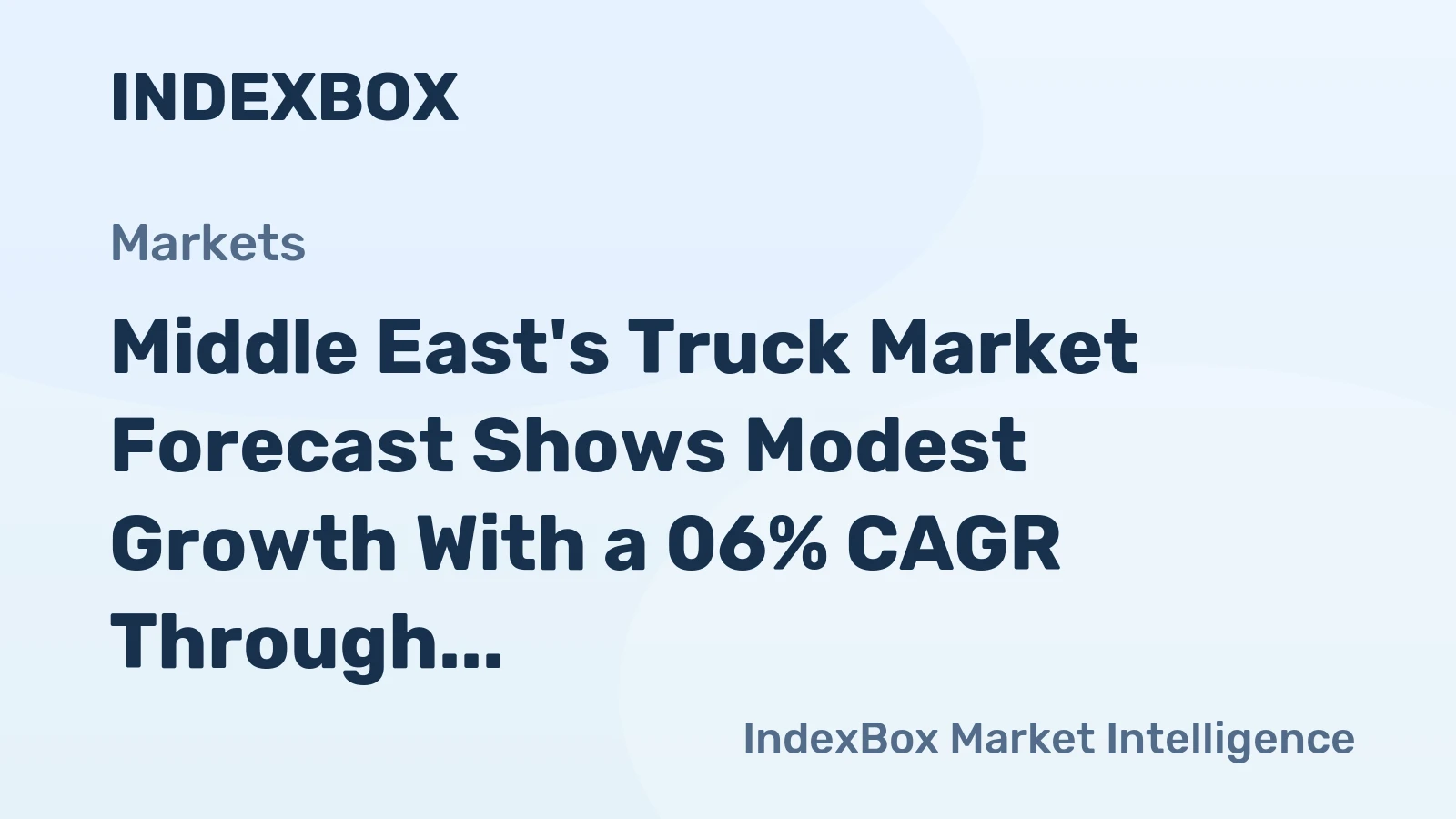 Middle East's Truck Market Forecast Shows Modest Growth With a 06% CAGR Through 2035