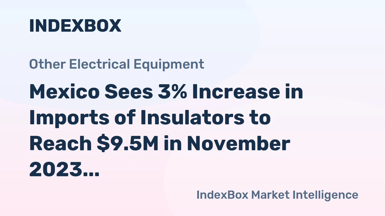 Mexico Sees 3% Increase in Imports of Insulators to Reach $9.5M in November 2023