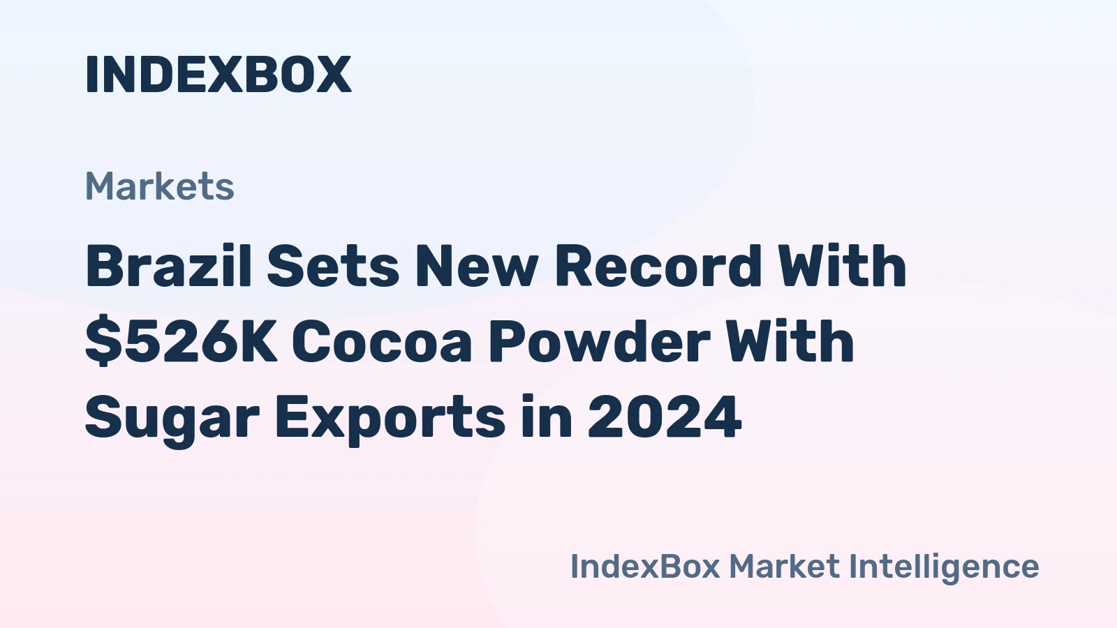 Brazil Sets New Record With $526K Cocoa Powder With Sugar Exports in 2024