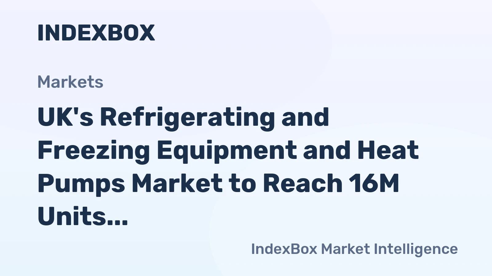 UK's Refrigerating and Freezing Equipment and Heat Pumps Market to Reach 16M Units and $734M by 2035