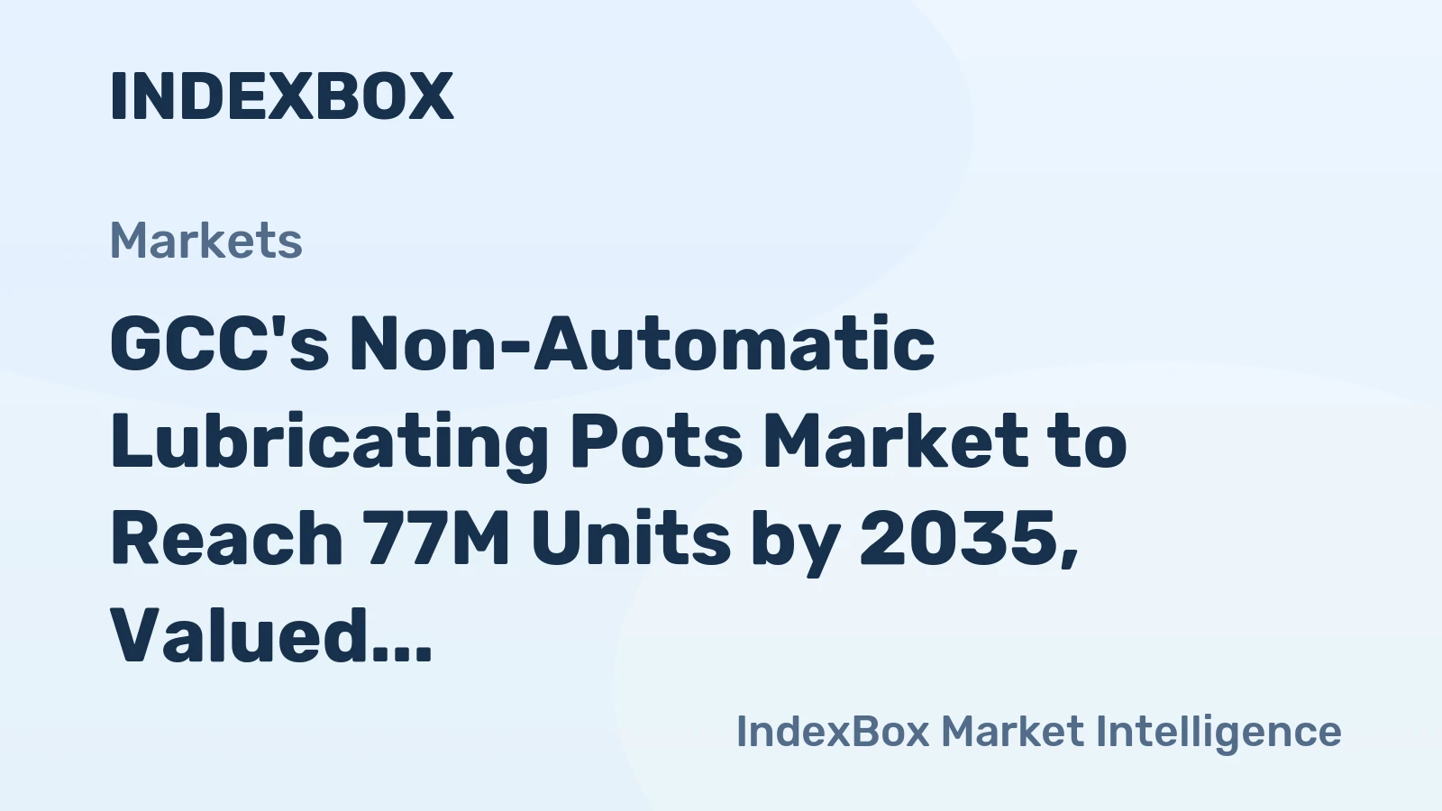 GCC's Non-Automatic Lubricating Pots Market to Reach 77M Units by 2035, Valued at $1.1B
