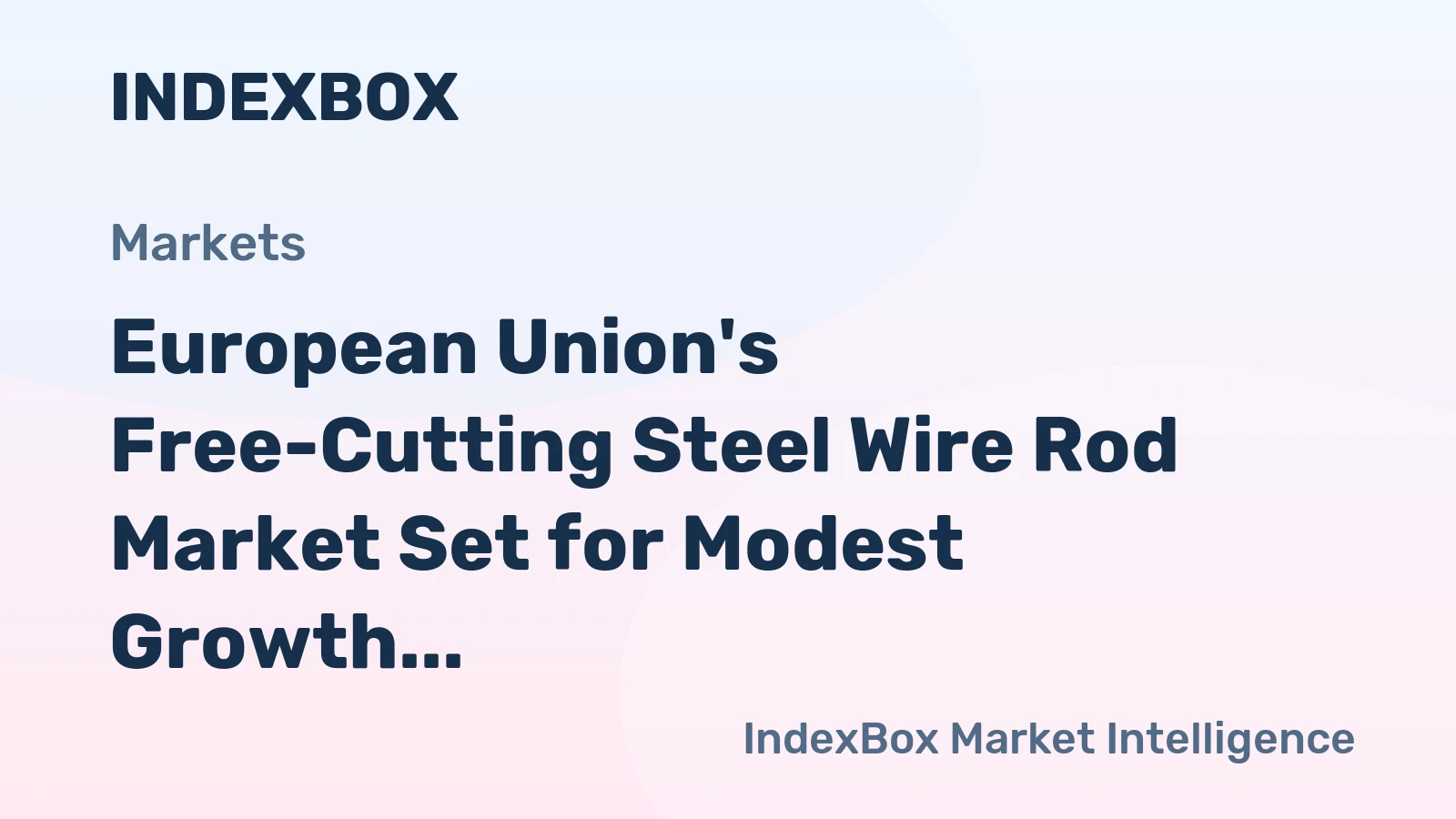European Union's Free-Cutting Steel Wire Rod Market Set for Modest Growth to 739K Tons and $700M