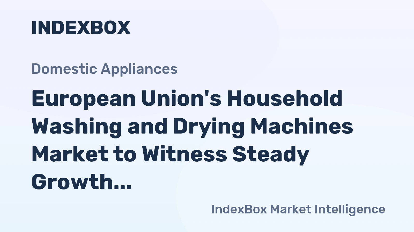 European Union's Household Washing and Drying Machines Market to Witness Steady Growth with a CAGR of +0.9% by 2035