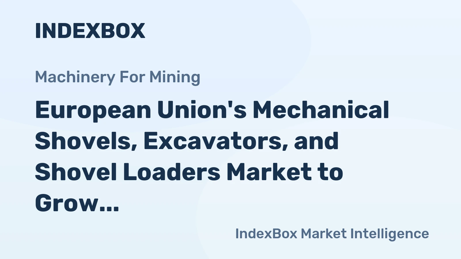 European Union's Mechanical Shovels, Excavators, and Shovel Loaders Market to Grow at Sluggish Pace with +0.1% CAGR